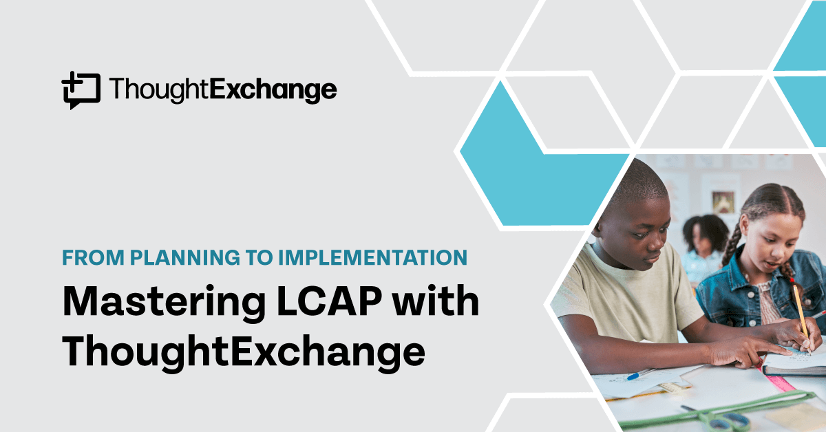 From Planning to Implementation: Mastering LCAP with ThoughtExchange | ThoughtExchange