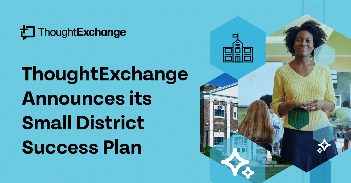 ThoughtExchange Announces its Small District Success Plan | ThoughtExchange
