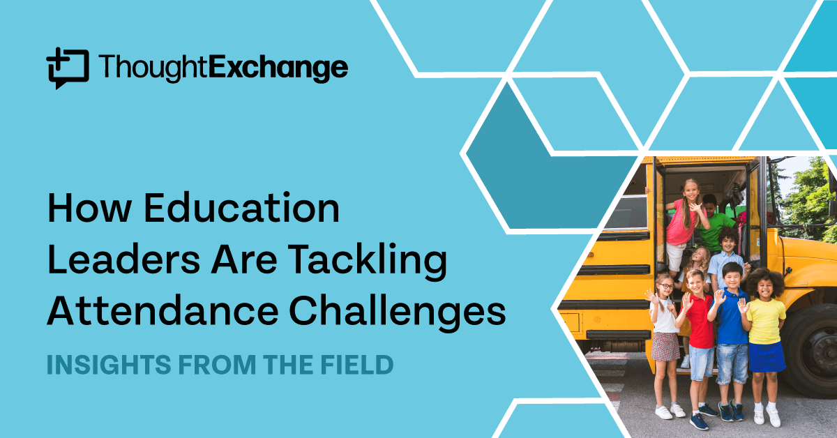 How Education Leaders Are Tackling Attendance Challenges—Insights from the Field | ThoughtExchange